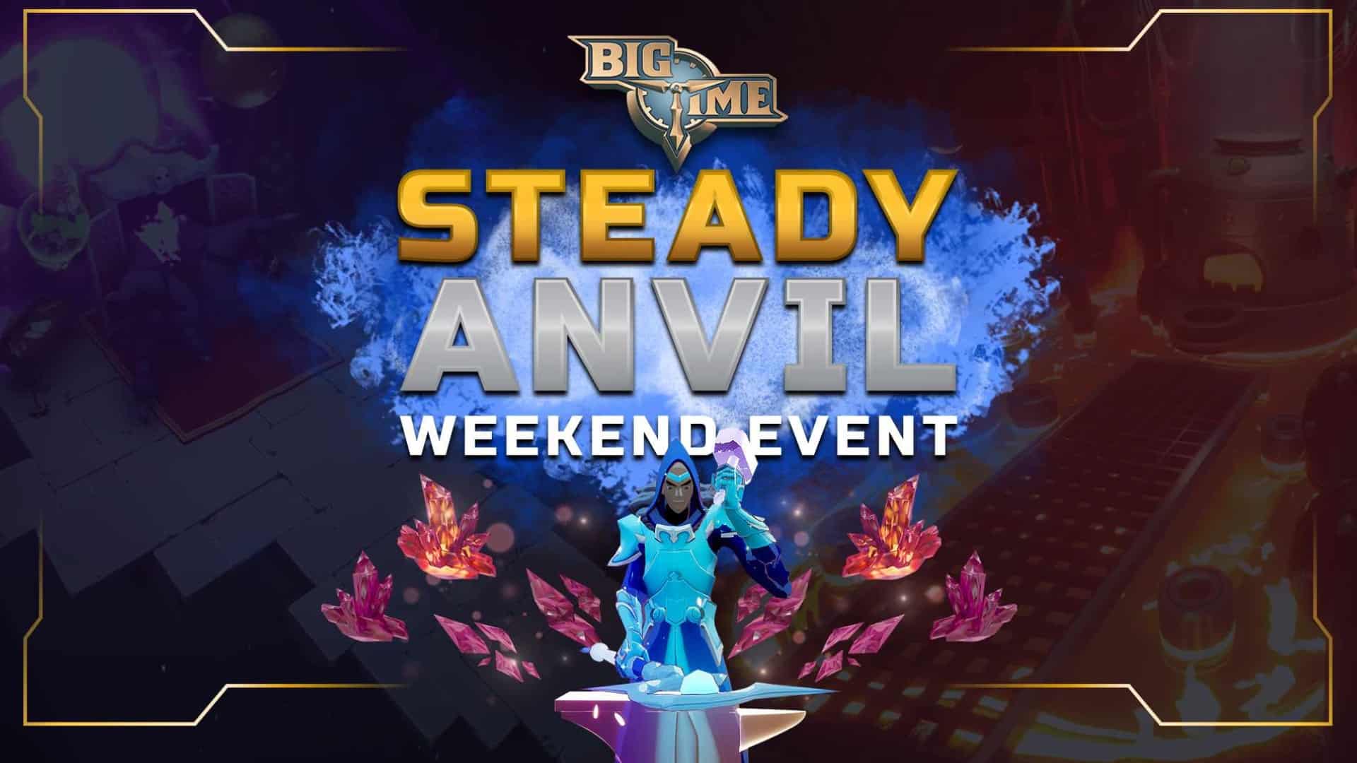 Big Time: The Steady Anvil Weekend Event Has Begun - EGamers.io - P2E ...